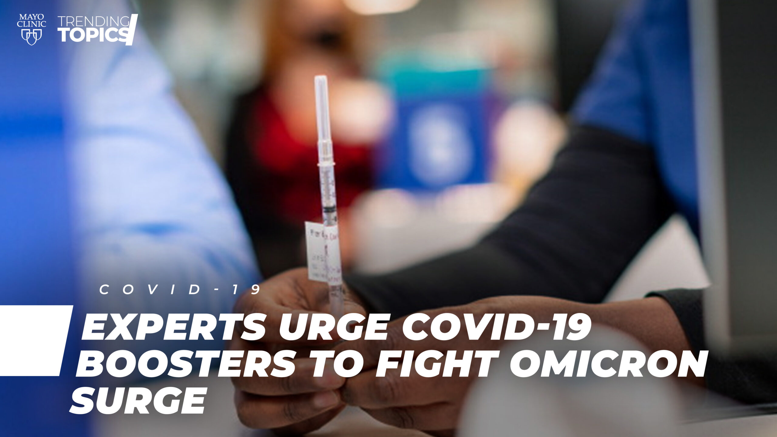 Experts Urge COVID-19 Boosters to Fight Omicron Surge